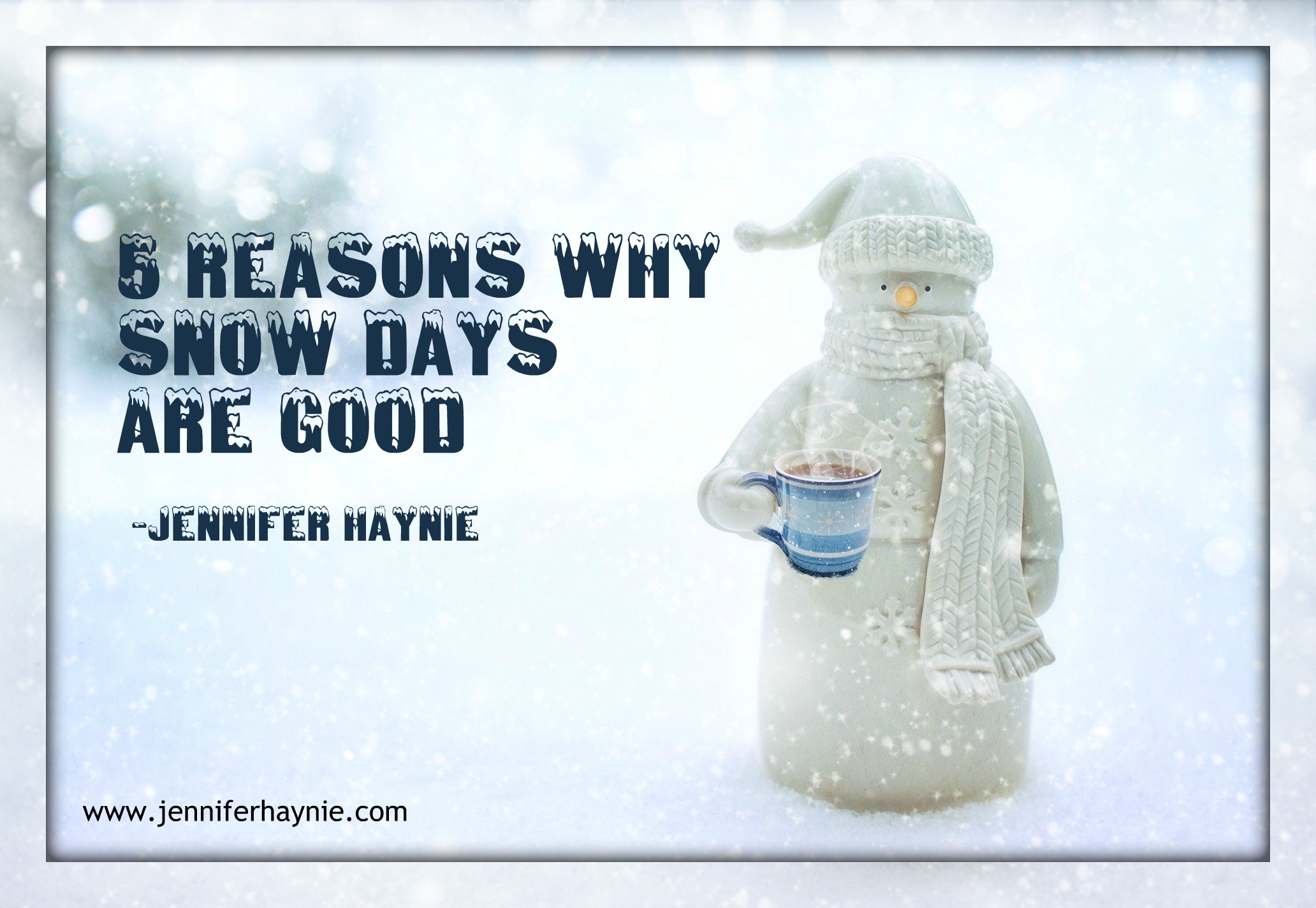 5 Reasons Why Snow Days Are Good - Jennifer Haynie | Jennifer Haynie ...