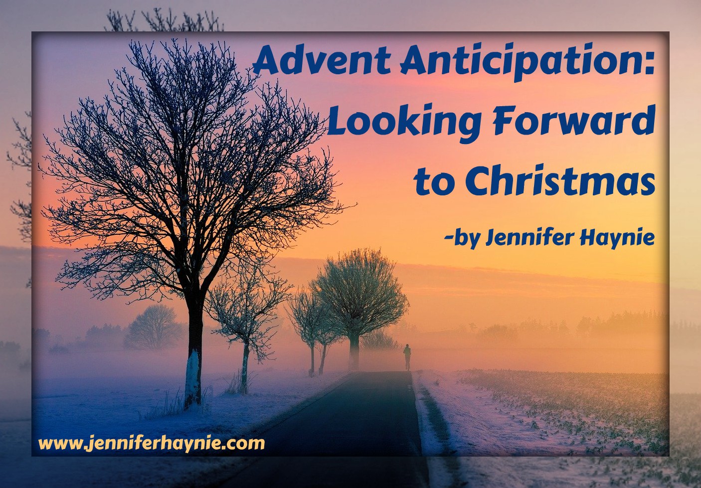Advent Anticipation: Looking Forward to Christmas - Jennifer Haynie ...